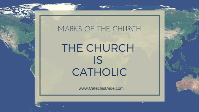 The Marks of the Church: The Church is Catholic - Catechist's Aide