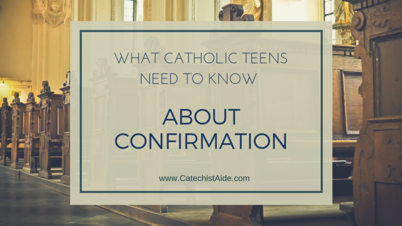 What Catholic Teens Need to Know About Confirmation - Catechist's Aide